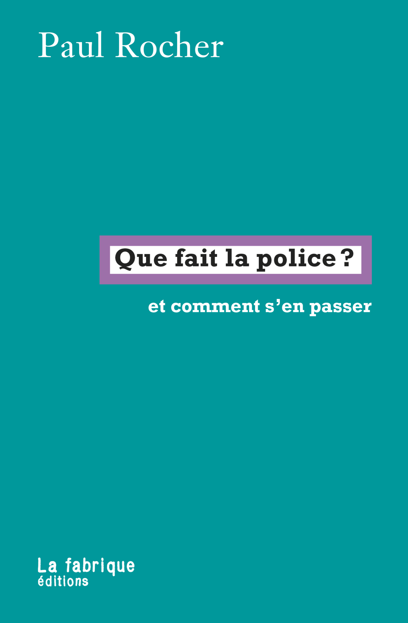 Que fait la police ? Et comment s’en passer, de Paul Rocher | L ...